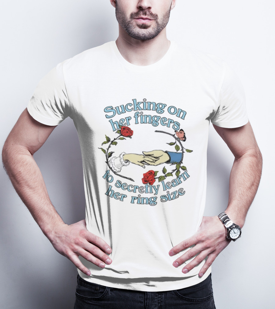 Sucking On Her Fingers Rose Wreath Holding Hands Butterfly To Secretly Learn Her Ring Size T-Shirt
