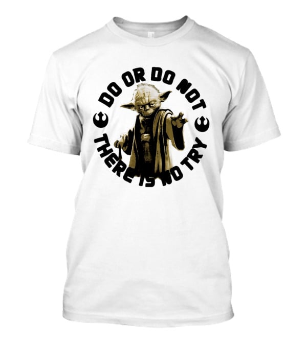 Yoda Star Wars Do Or Do Not There Is No Try T-Shirt