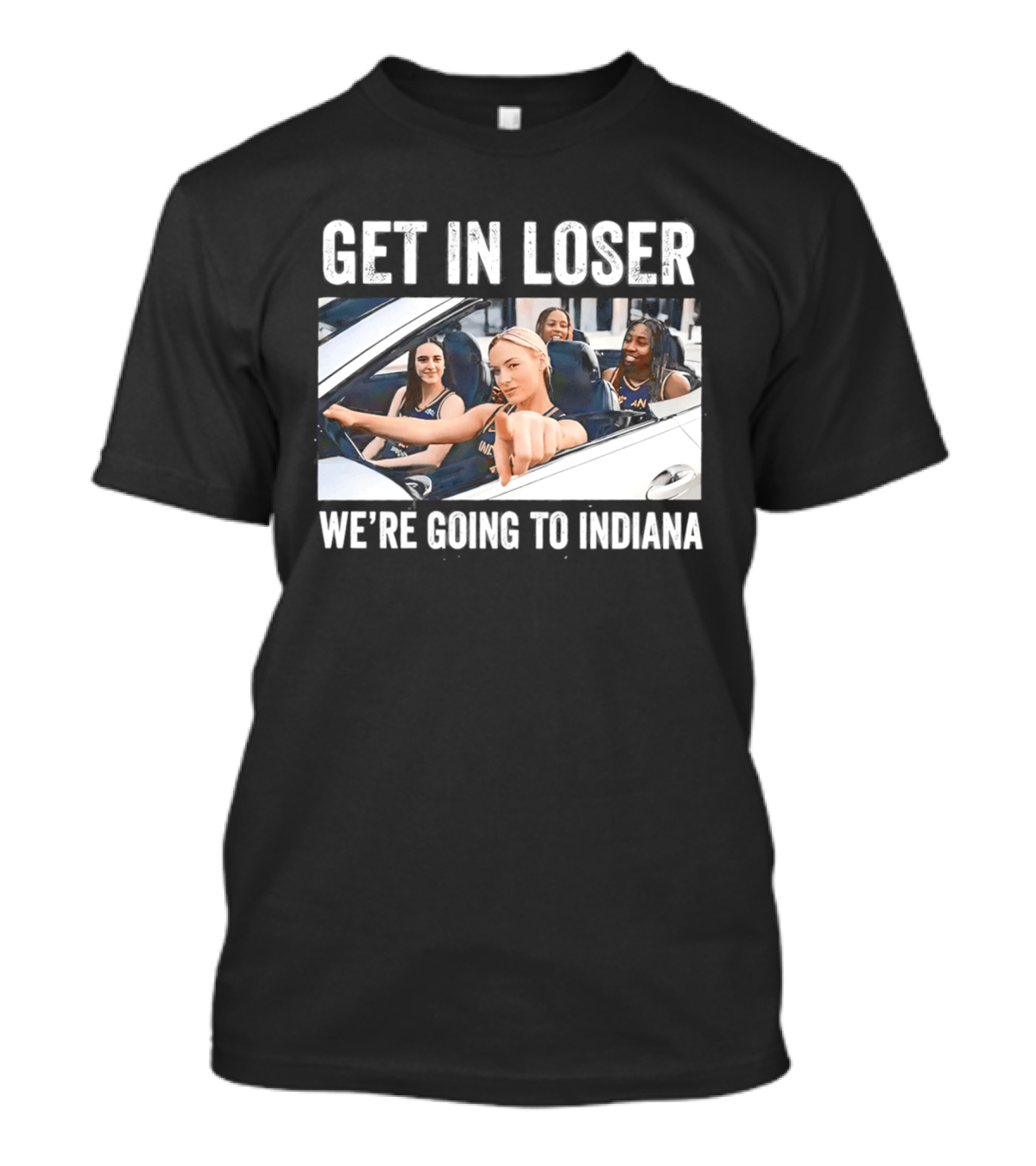 Get In Loser We're Going To Indiana Basketball Team Road Trip Meme T-Shirt