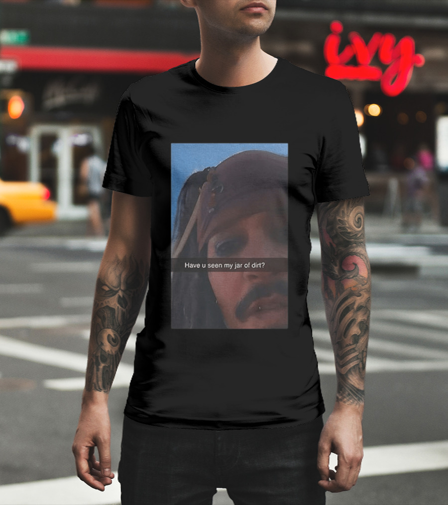 Pirates Of The Caribbean Jack Sparrow Have U Seen My Jar Of Dirt T-Shirt