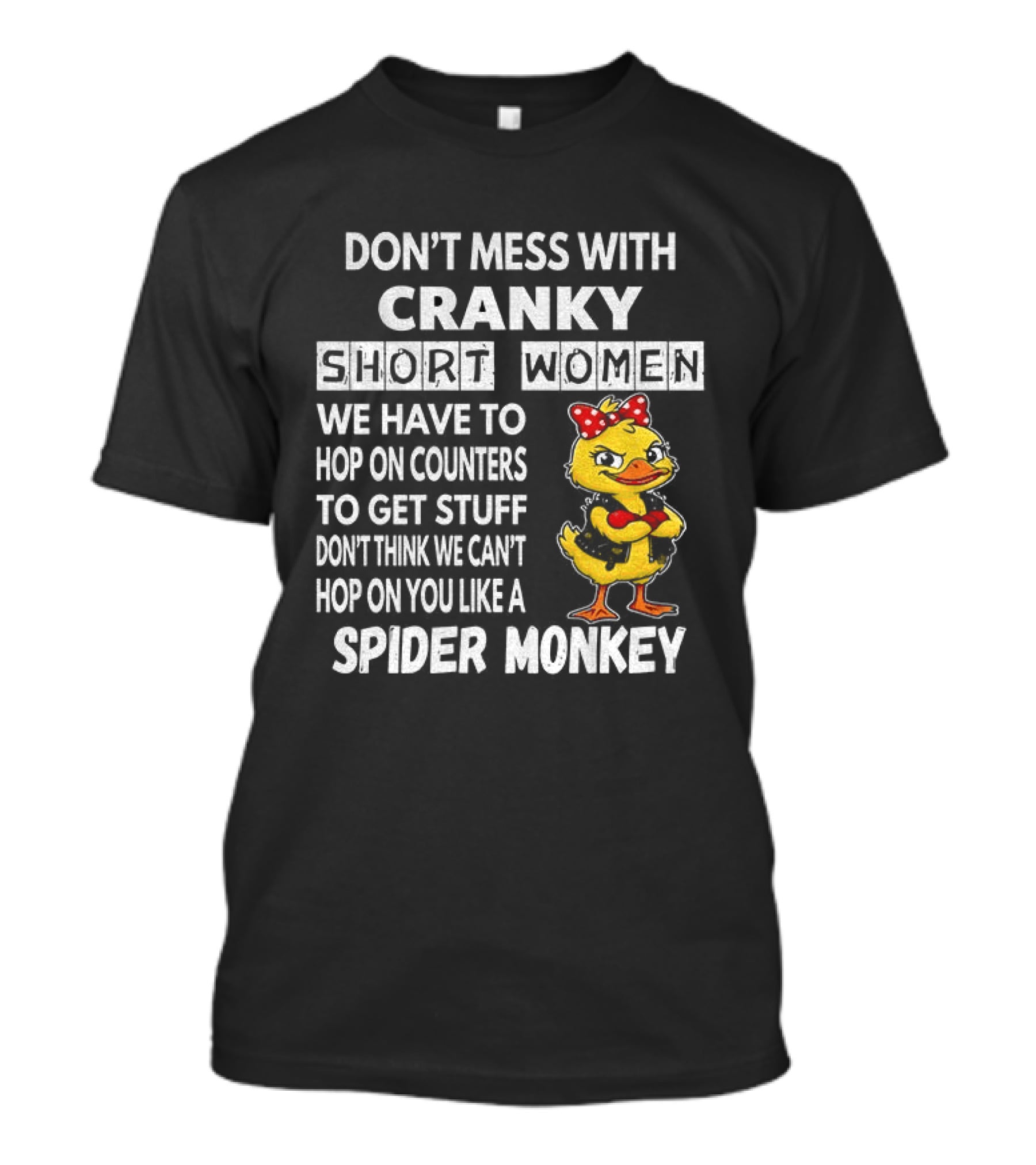 Cranky Short Women Don't Mess Hop On Counters Spider Monkey Duck T-Shirt