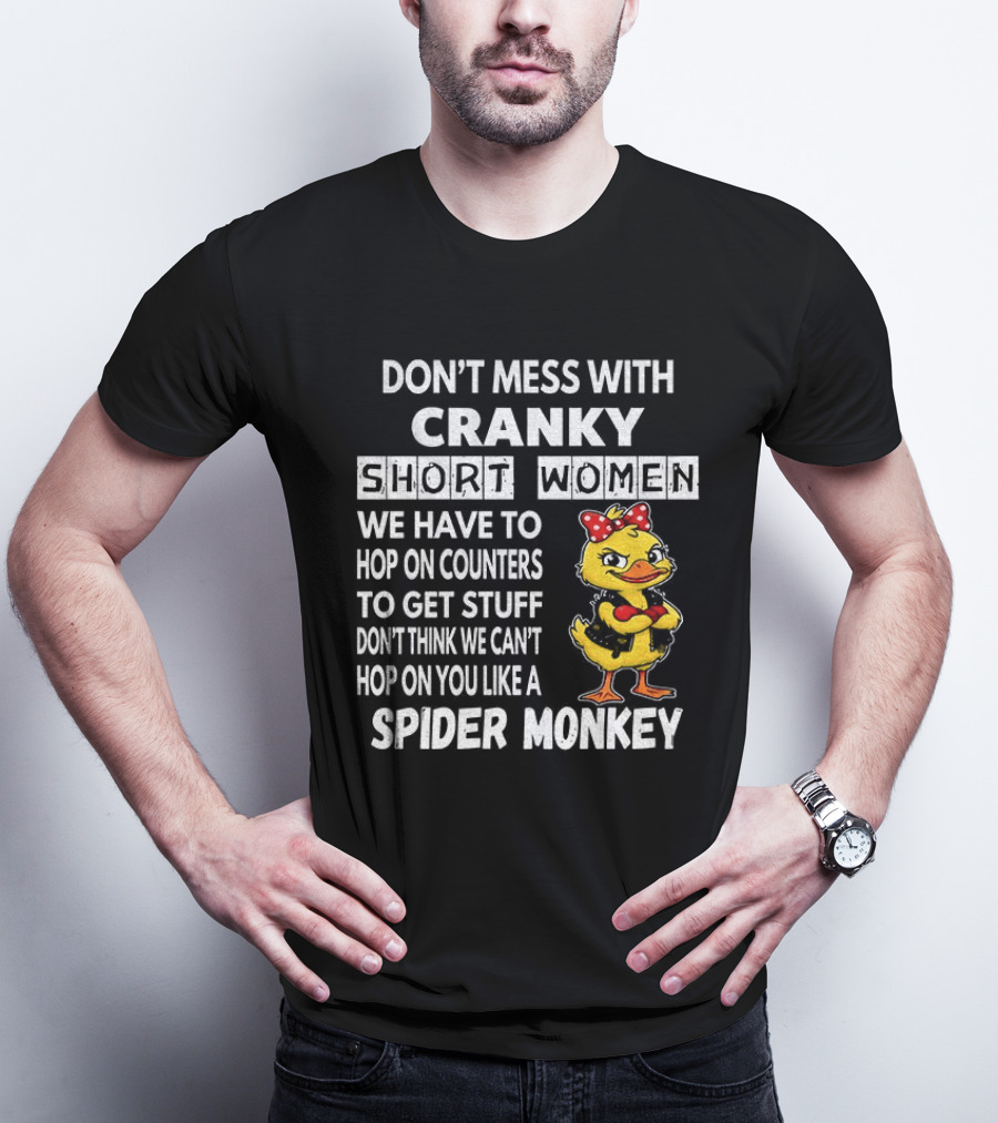 Cranky Short Women Don't Mess Hop On Counters Spider Monkey Duck T-Shirt