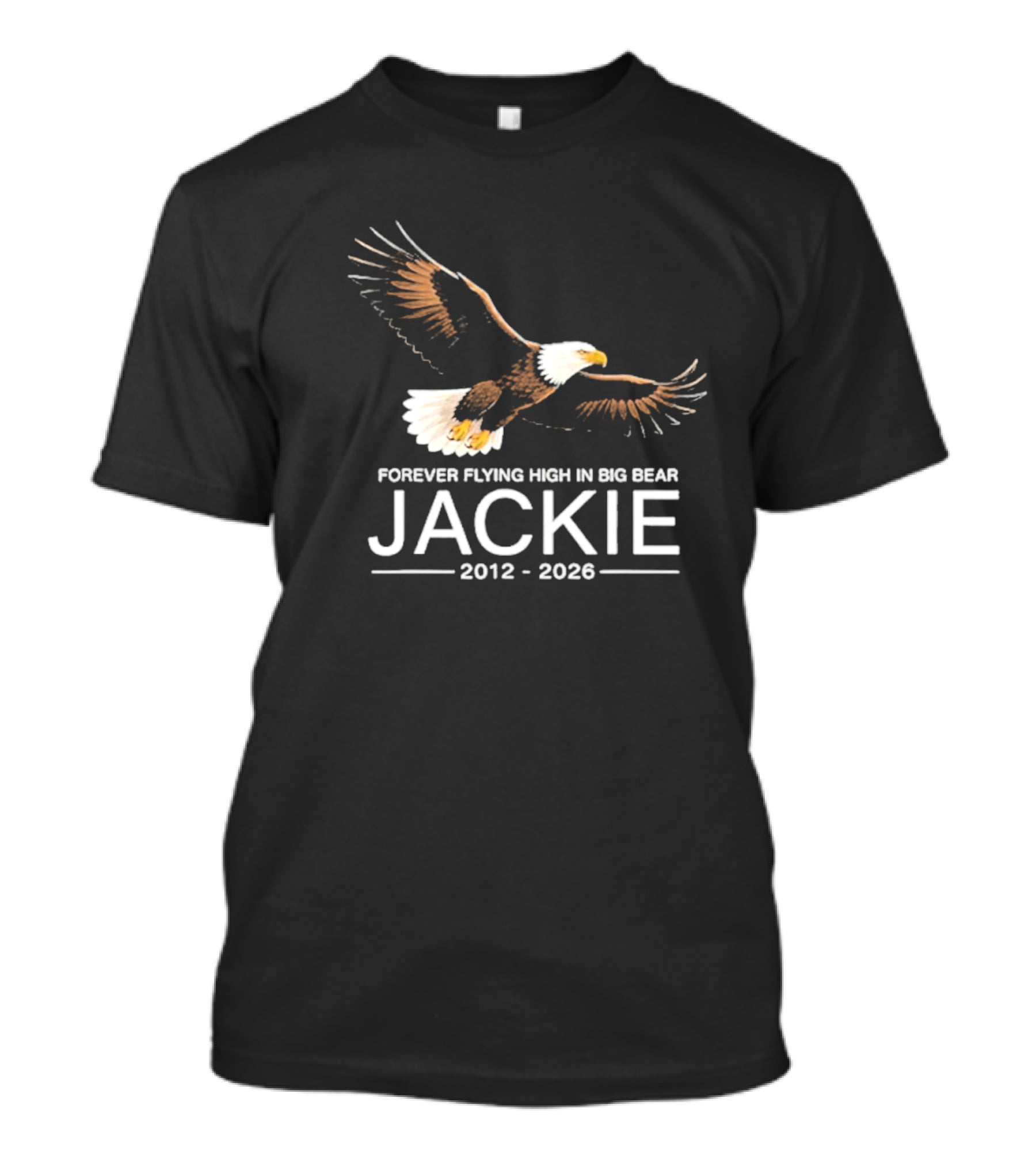 Jackie Forever Flying High Bald Eagle Memorial 2012 2026 Big Bear T-Shirt