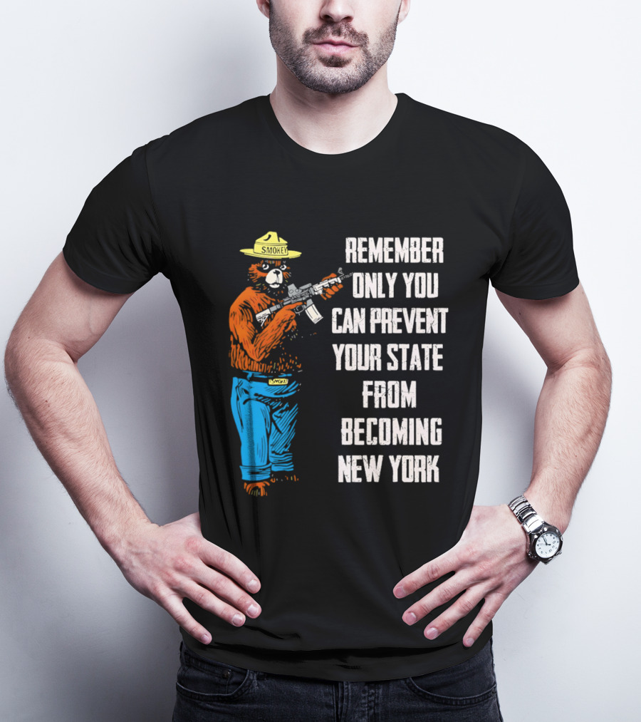 Remember Only You Can Prevent Your State From Becoming New York Smokey Bear Rifle T-Shirt