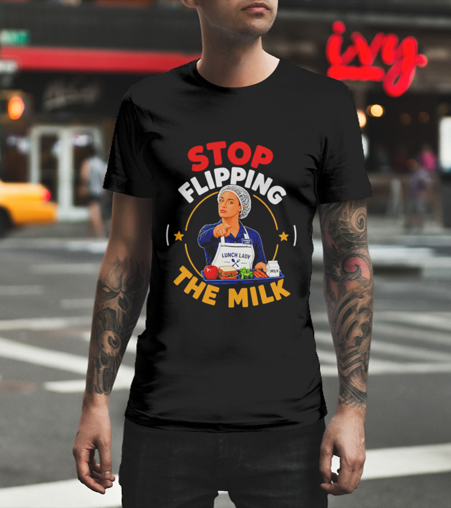 Stop Flipping The Milk Lunch Lady T-Shirt