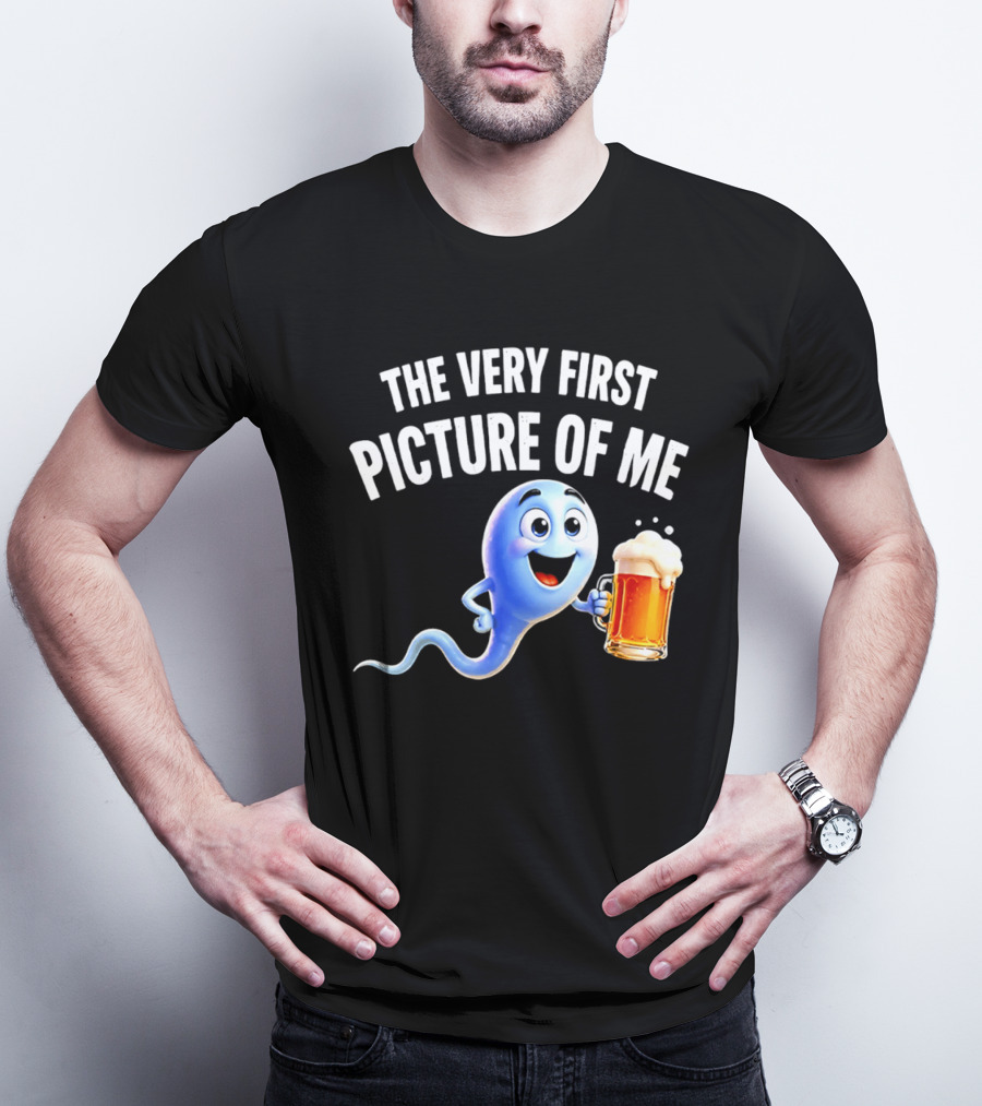 The Very First Picture Of Me Beer Drinking Sperm Joke T-Shirt