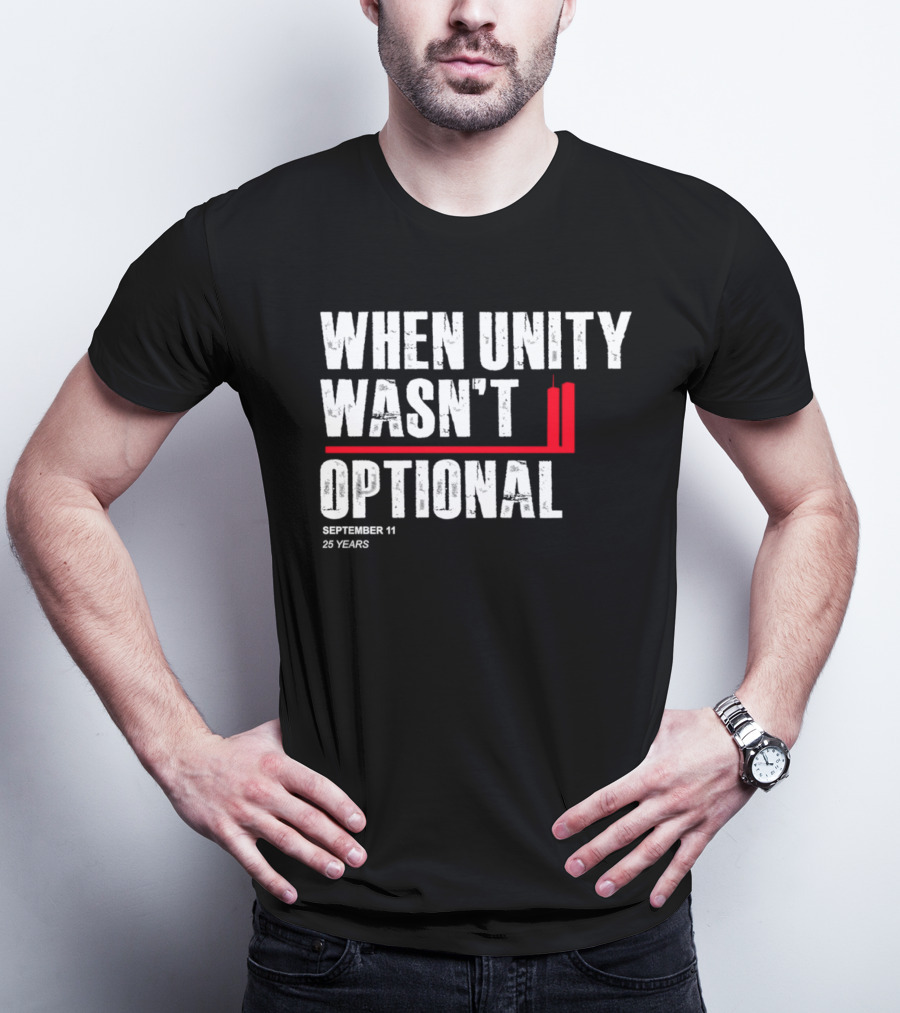 When Unity Wasn't Optional September 11 25 Years T-Shirt