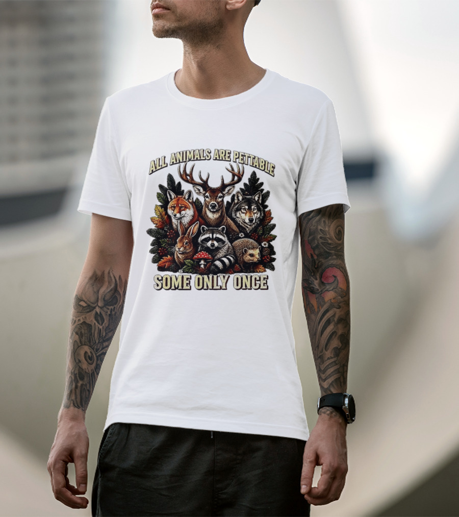 All Animals Are Pettable Some Only Once Deer Wolf Fox Raccoon Rabbit Hedgehog Forest Plants T-Shirt