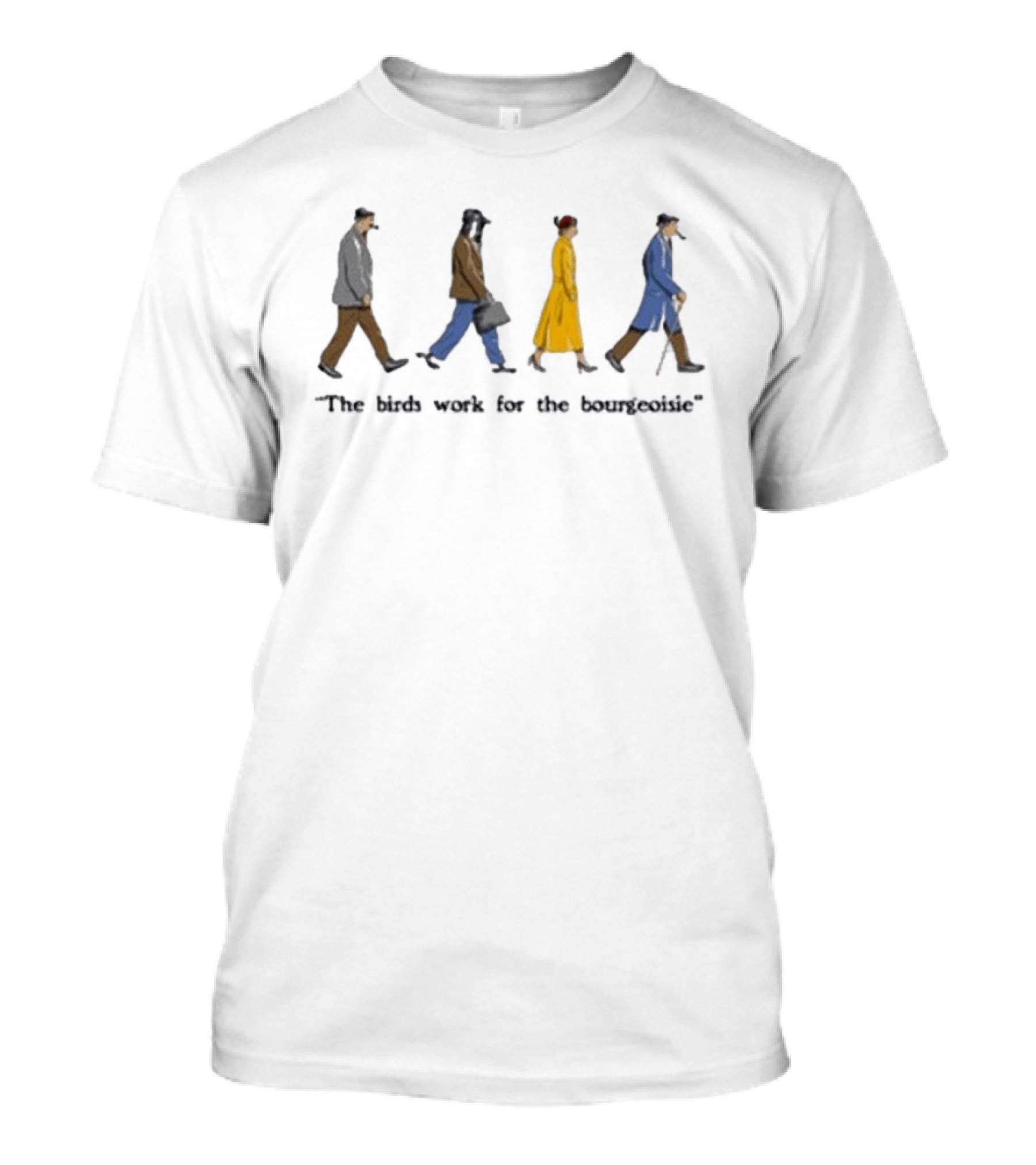 Birds Aren't Real The Birds Work For The Bourgeoisie T-Shirt