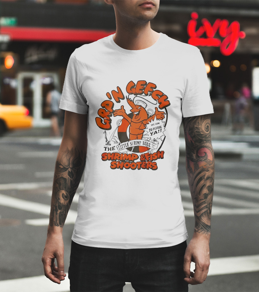 GRP'N GECH We Aim To Please Ya The Little Shrimp Boat Shrimp & Fish Shooters T-Shirt