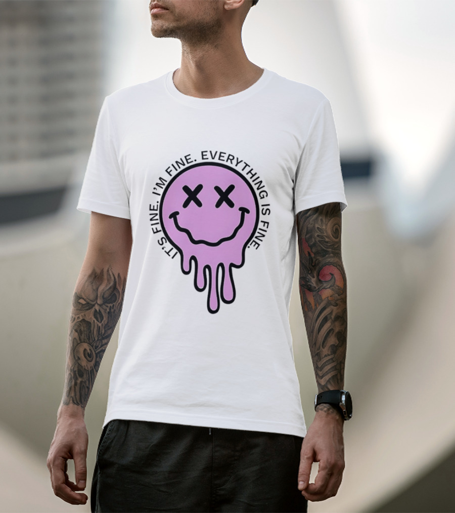 Its Fine Im Fine Everything Is Fine Pink Melting Dripping Smiley Face T-Shirt