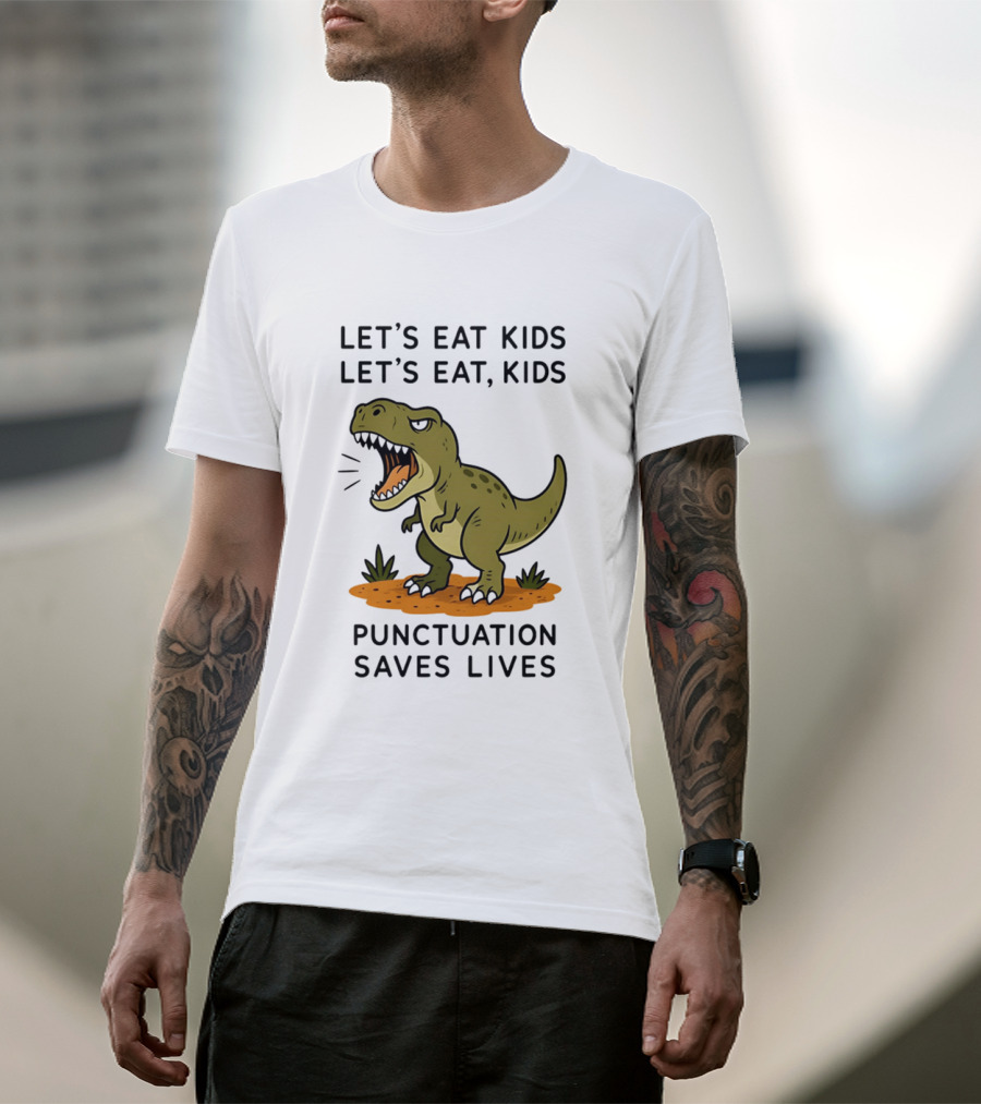 Let's Eat Kids Let's Eat Kids Punctuation Saves Lives Rex T-Shirt