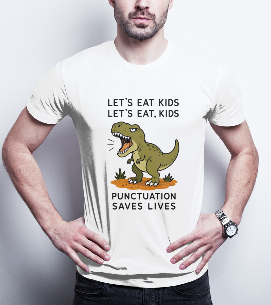 Let's Eat Kids Let's Eat Kids Punctuation Saves Lives Rex T-Shirt