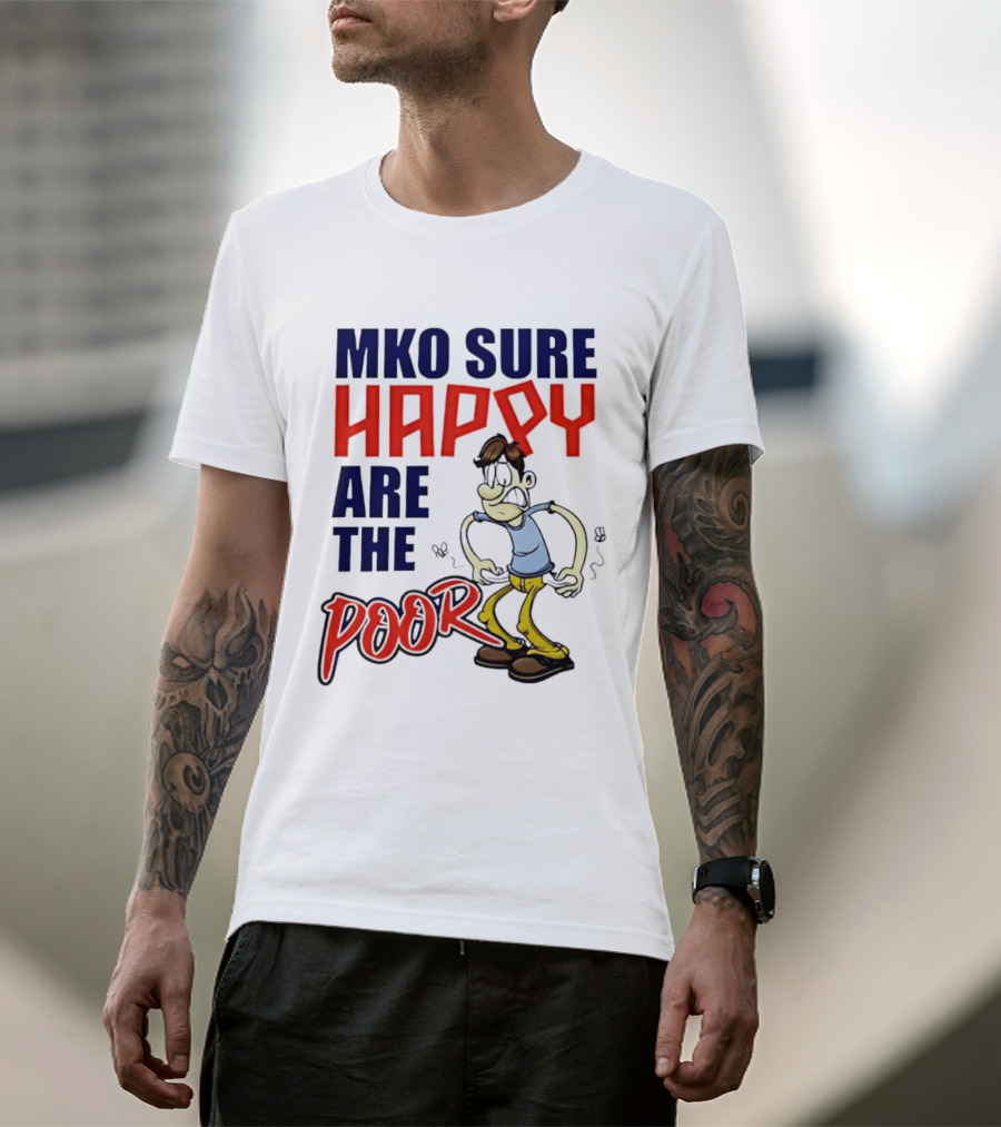 Mko Sure Happy Are The Poor Cartoon Style Man T-Shirt