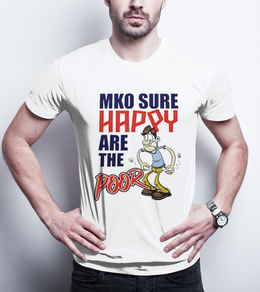 Mko Sure Happy Are The Poor Cartoon Style Man T-Shirt