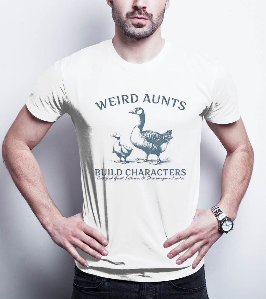 Weird Aunts Build Characters Certified Great Listener Goose T-Shirt