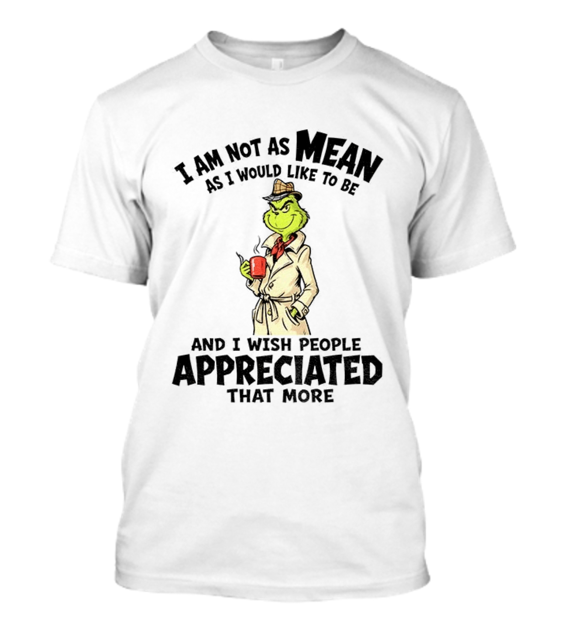 Grinch Detective I Am Not As Mean As I Would Like To Be And I Wish People Appreciated That More T-Shirt