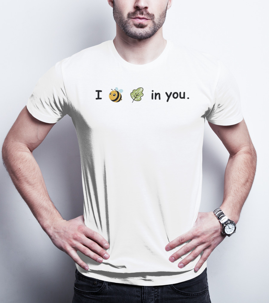 I Bee Leaf In You Cute Cartoon Bee Leaf Positive Message T-Shirt