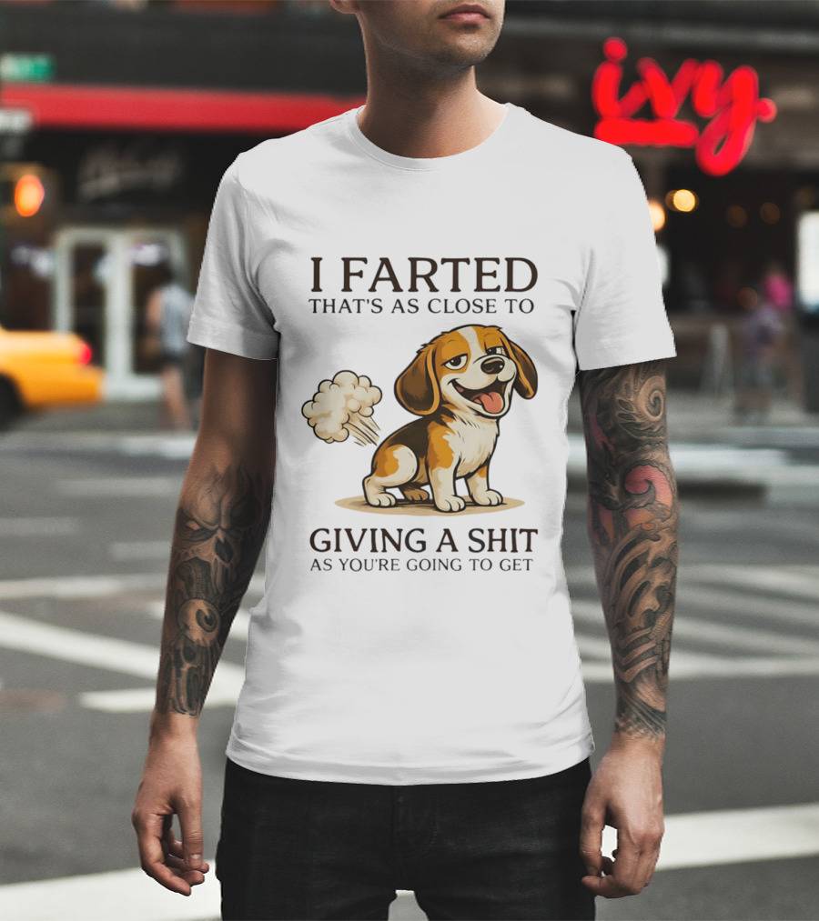 I Farted That's As Close To Giving A Shit Dog T-Shirt