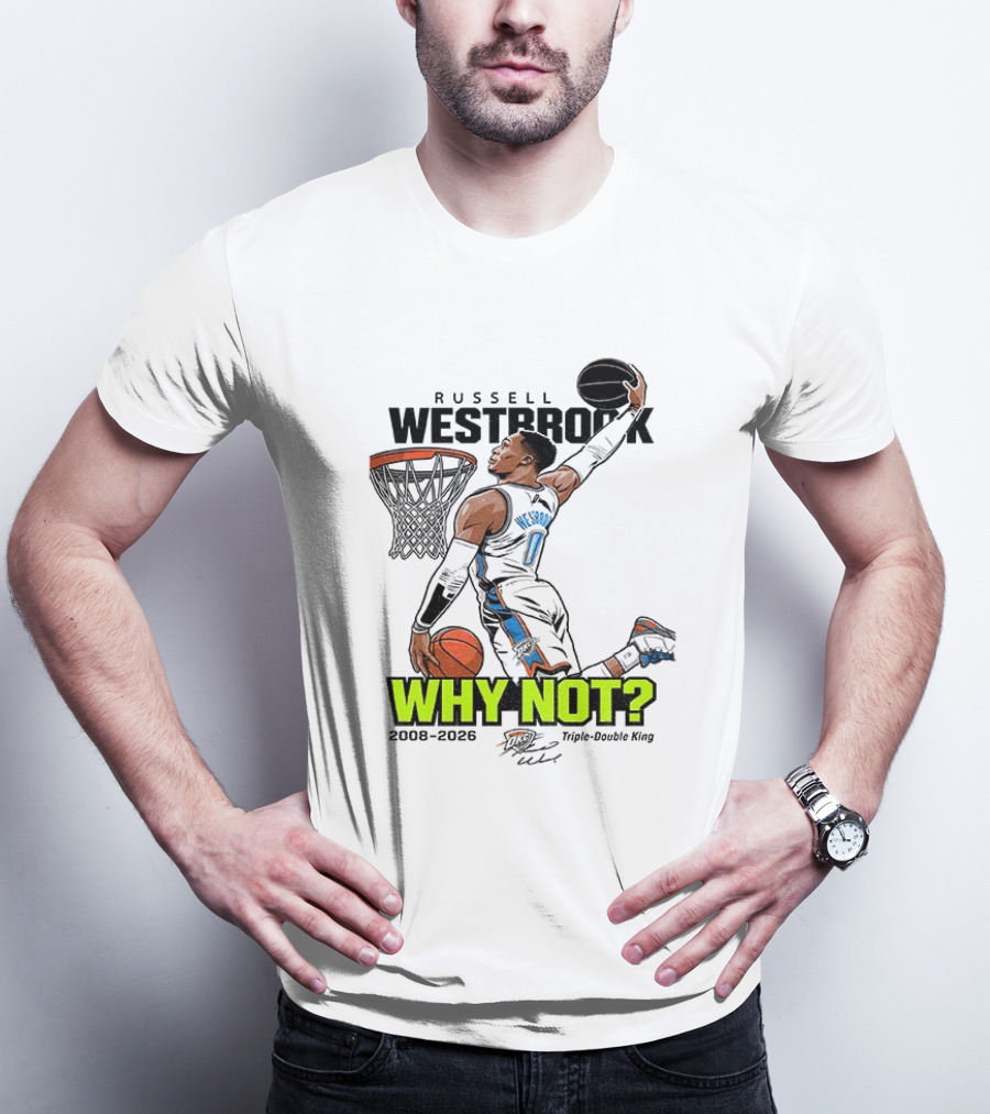 Russell Westbrook Why Not Triple Double King 2008 2026 T-Shirt