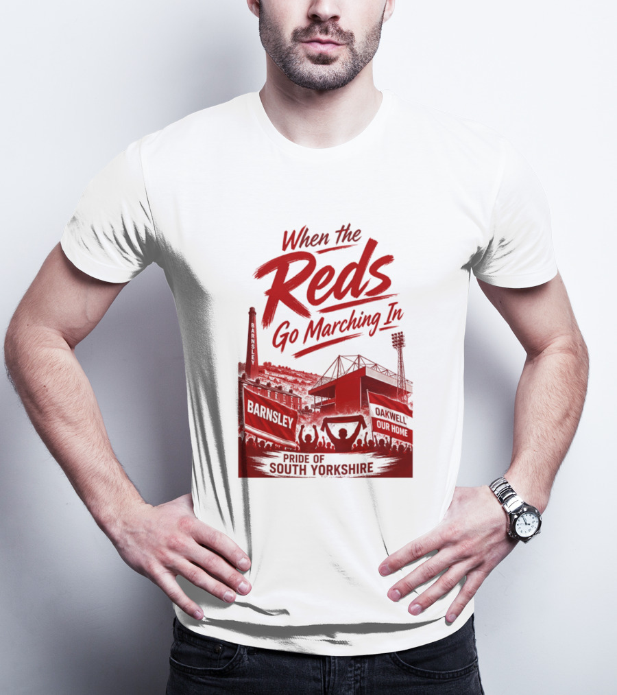 When The Reds Go Marching In Barnsley Oakwell Pride Of South Yorkshire T-Shirt