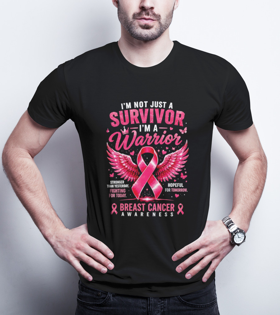 I'm Not Just A Survivor I'm A Warrior Stronger Than Yesterday Fighting For Today Hopeful For Tomorrow Breast Cancer Awareness T-Shirt