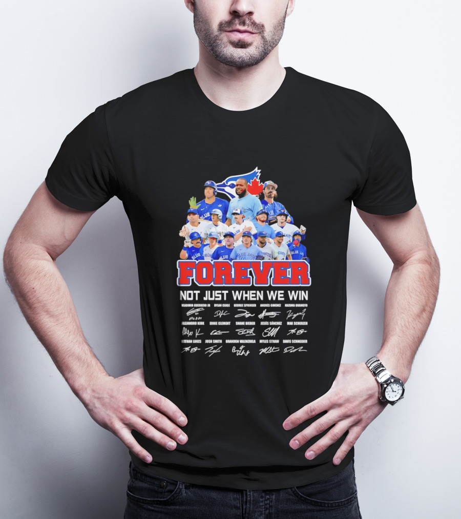 Toronto Blue Jays Forever Not Just When We Win Team Signatures T-Shirt