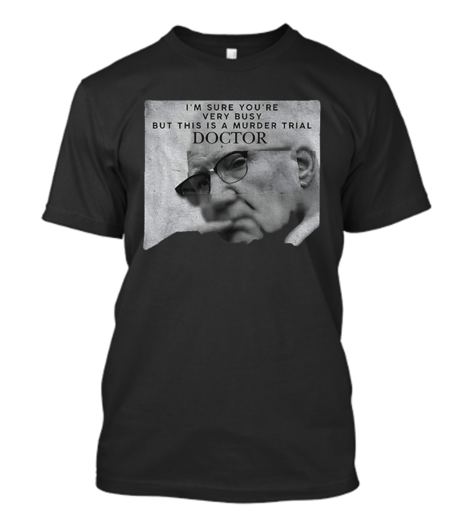 I'm Sure You're Very Busy But This Is A Murder Trial Doctor T-Shirt