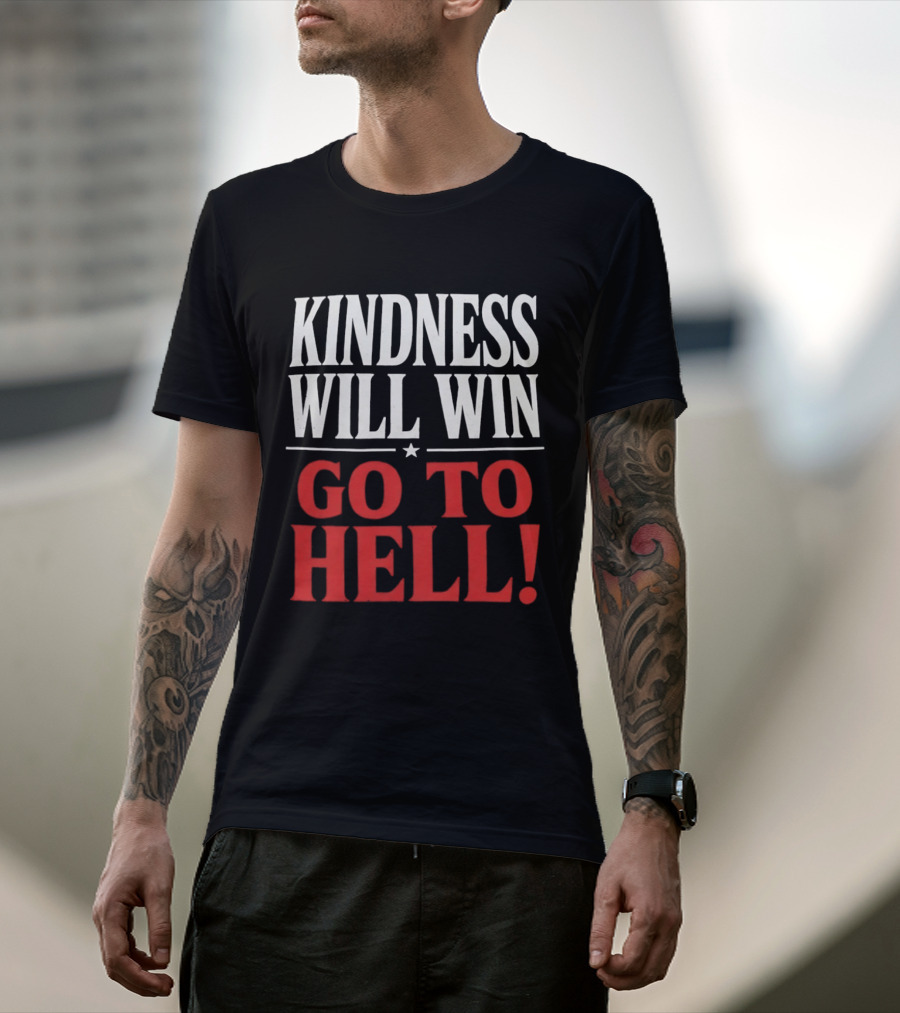 Kindness Will Win Go To Hell T-Shirt