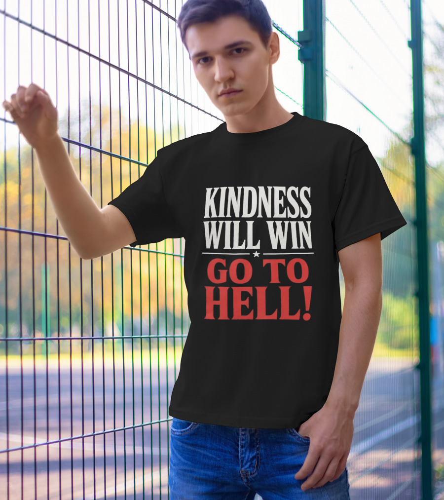 Kindness Will Win Go To Hell T-Shirt