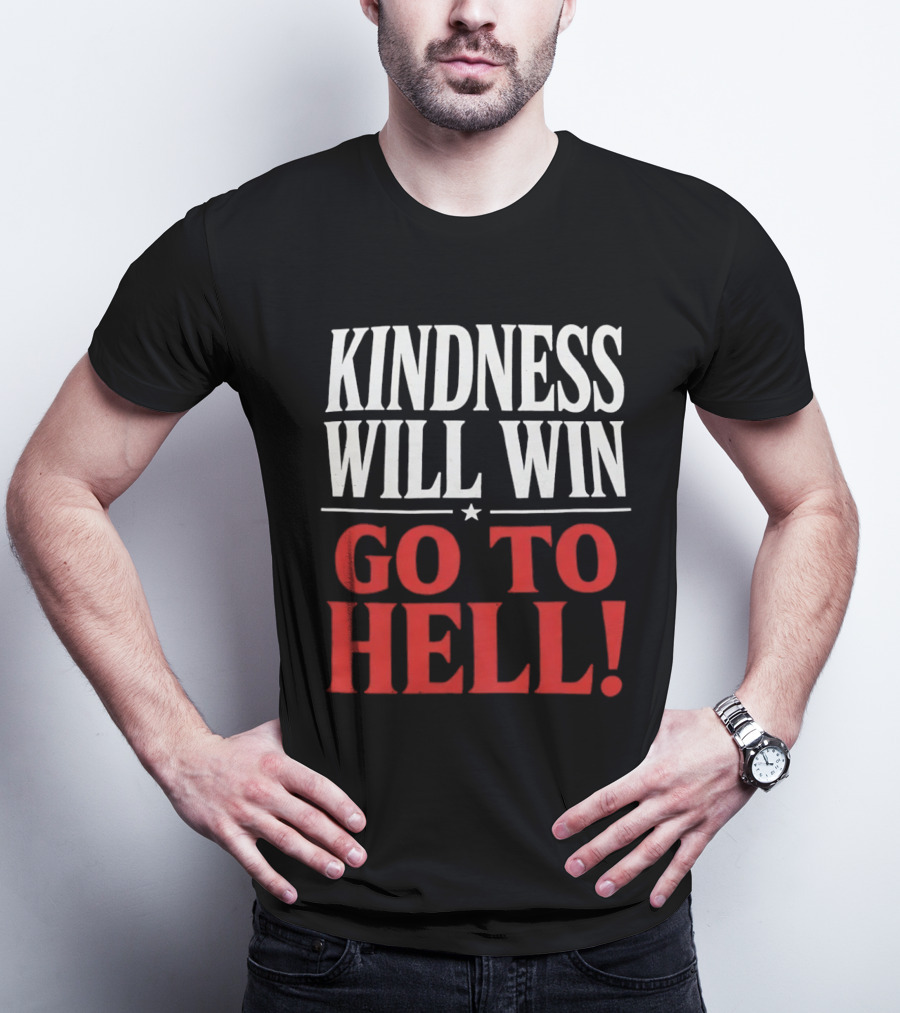 Kindness Will Win Go To Hell T-Shirt