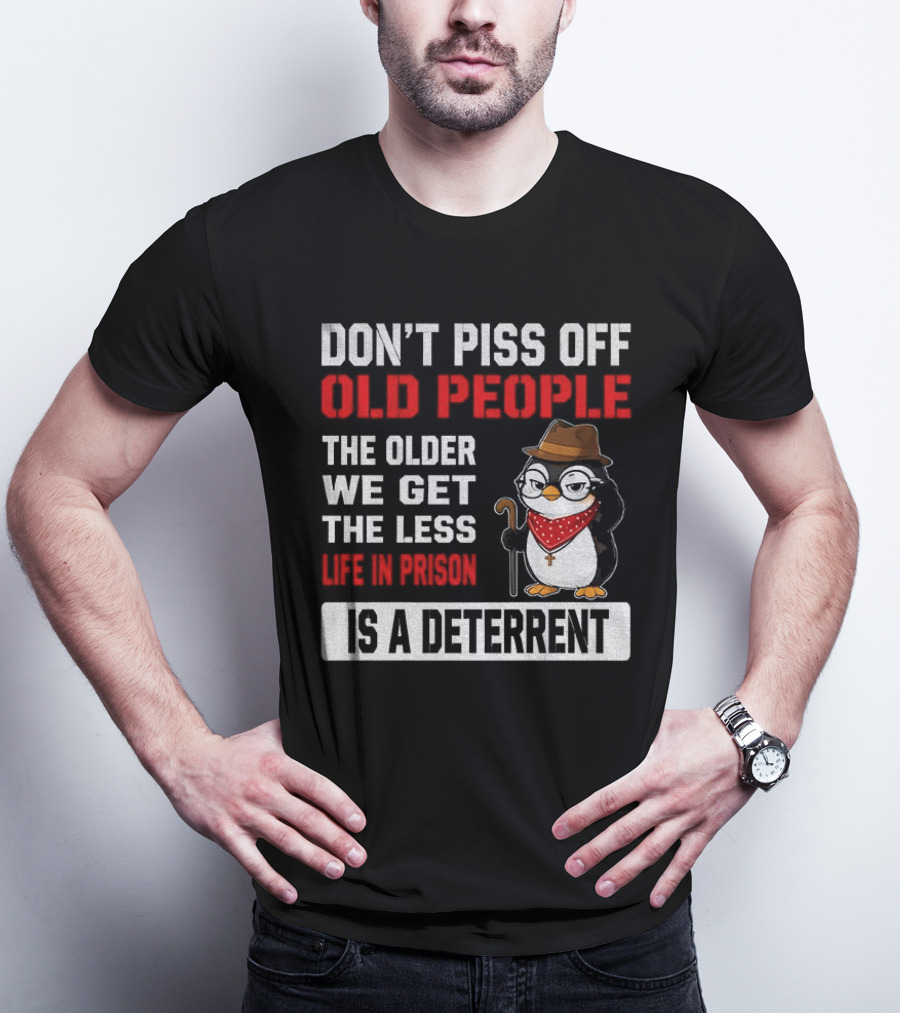Don't Piss Off Old People Penguin Glasses Hat Cane Less Life In Prison Is A Deterrent T-Shirt