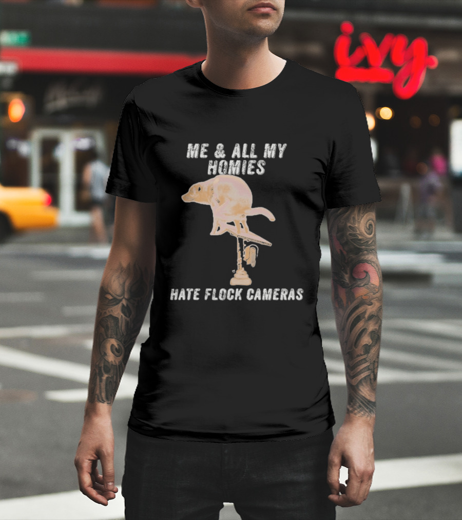 Me And All My Homies Hate Flock Cameras T-Shirt