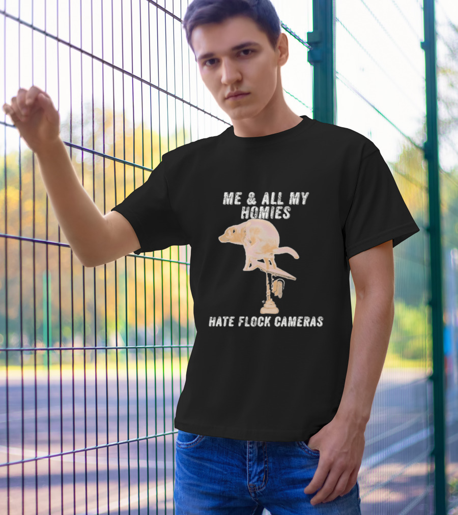 Me And All My Homies Hate Flock Cameras T-Shirt