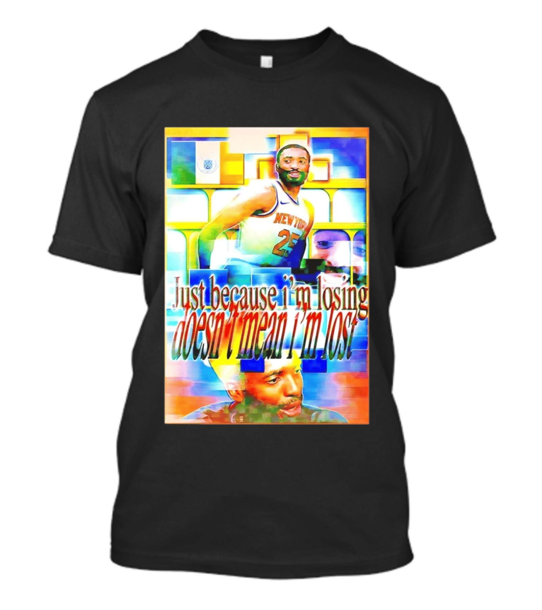 Just Because I'm Losing Doesn't Mean I'm Lost Mikal Bridges New York 25 T-Shirt
