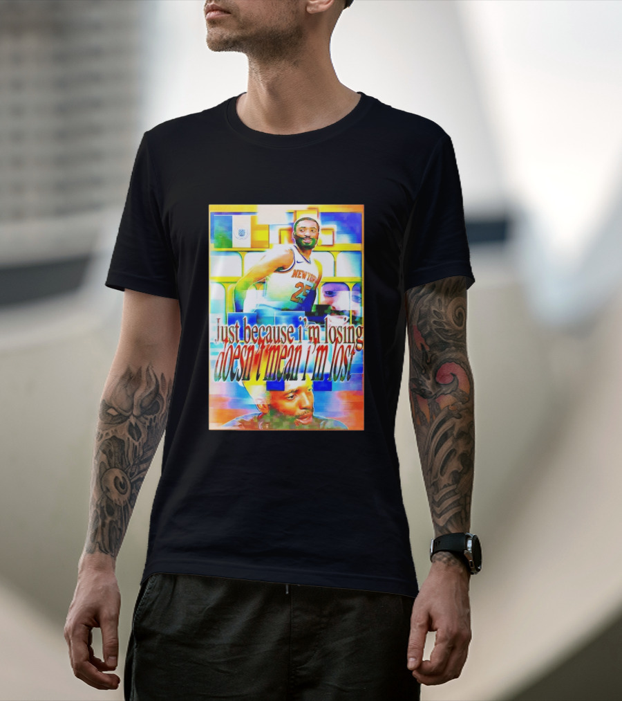 Just Because I'm Losing Doesn't Mean I'm Lost Mikal Bridges New York 25 T-Shirt
