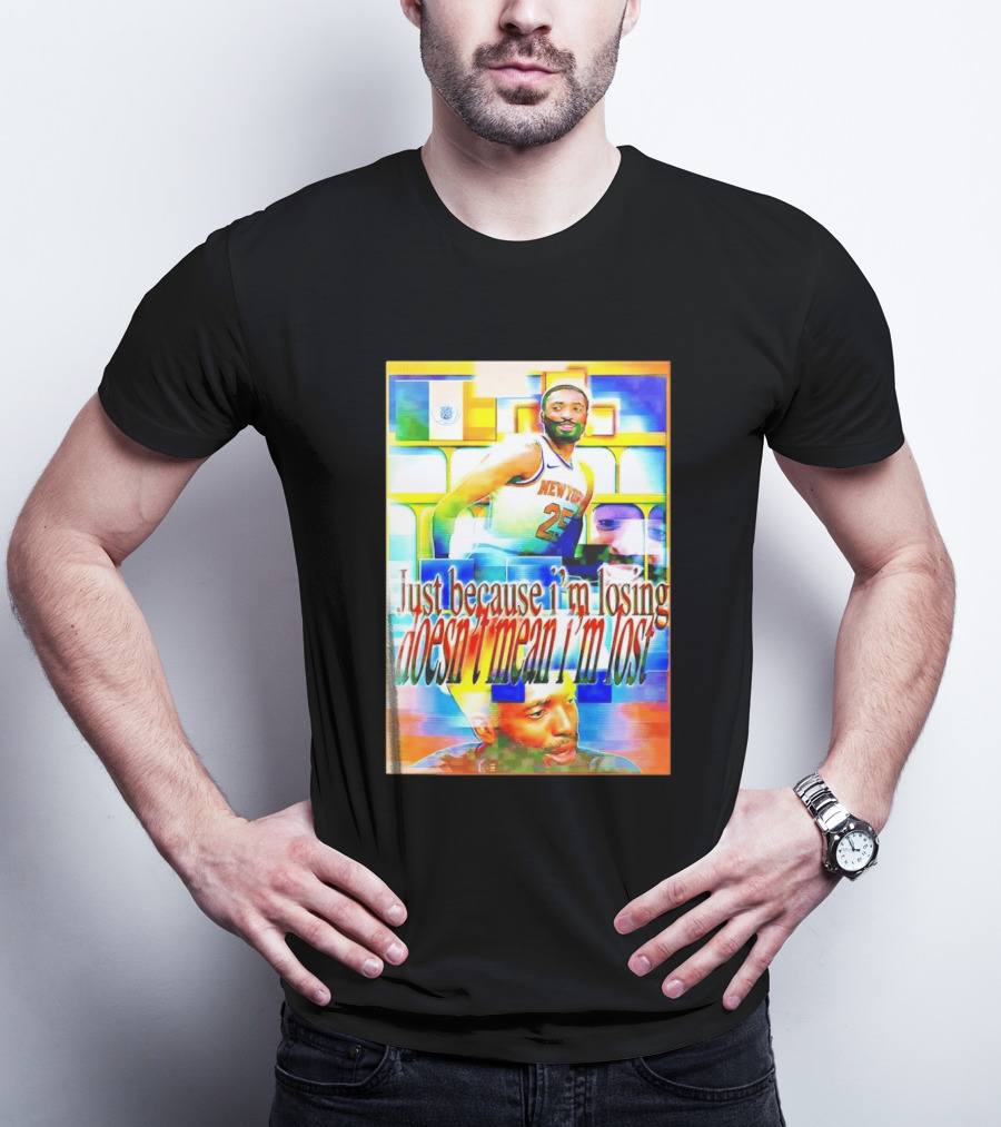 Just Because I'm Losing Doesn't Mean I'm Lost Mikal Bridges New York 25 T-Shirt
