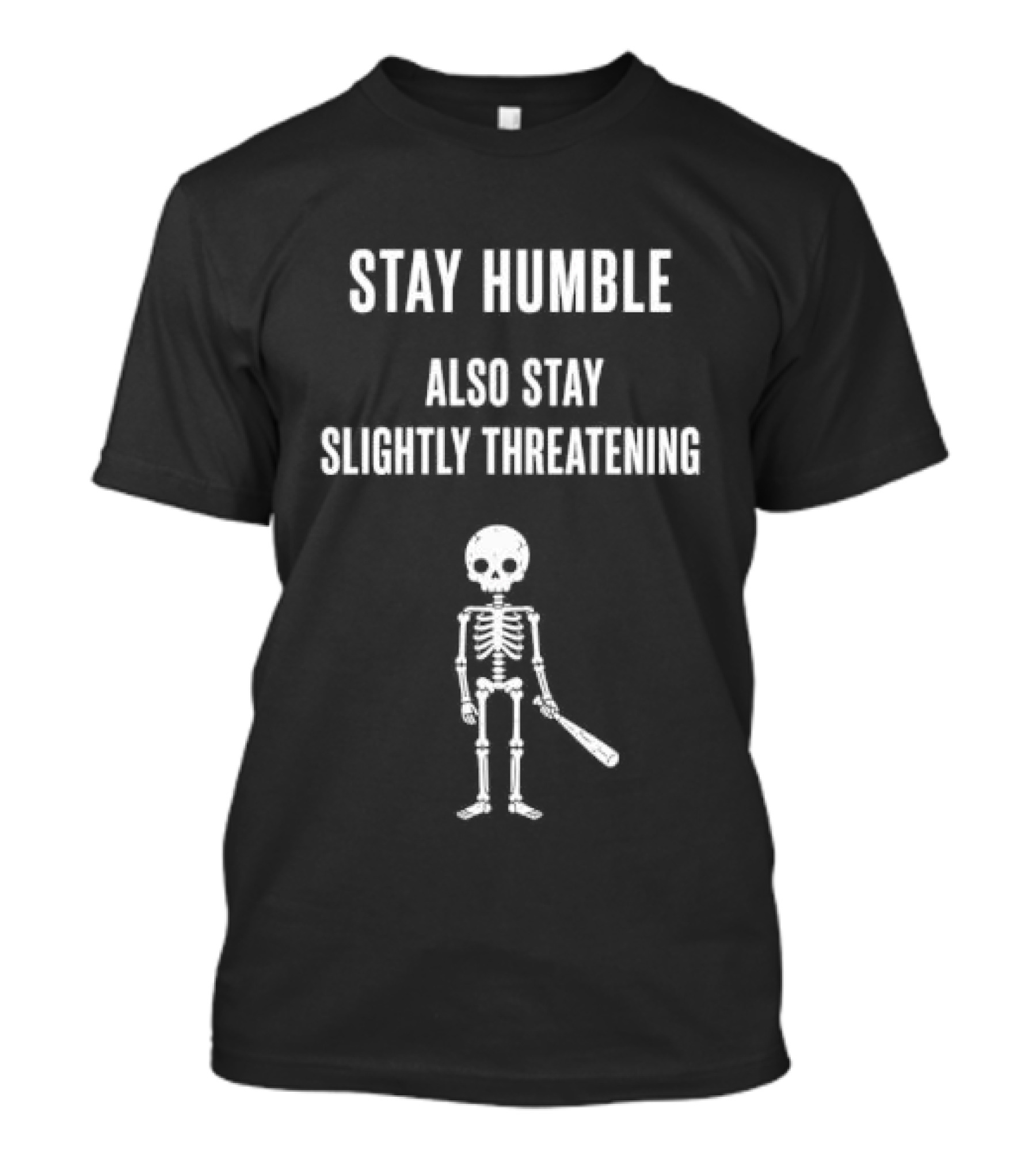 Stay Humble Also Stay Slightly Threatening Cartoon Skeleton With Baseball Bat T-Shirt