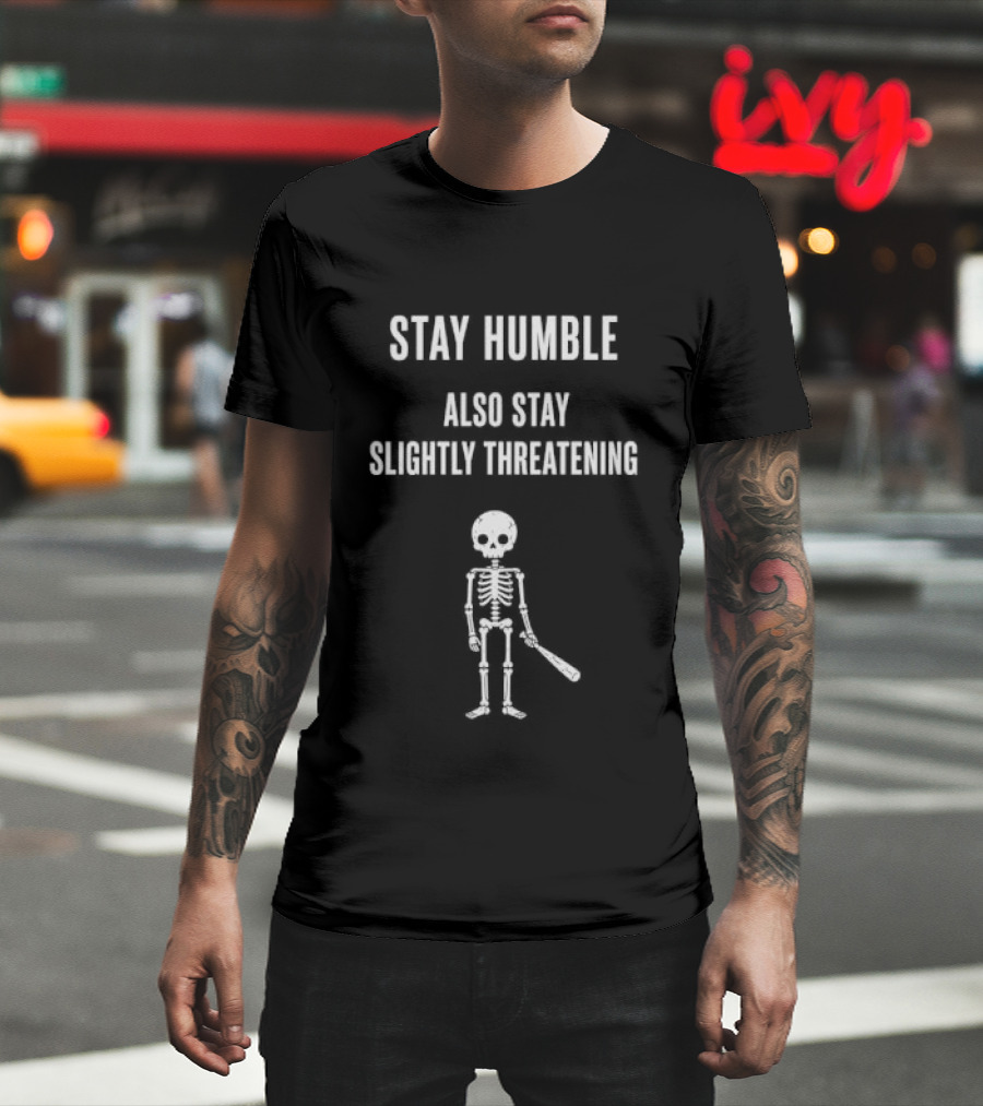 Stay Humble Also Stay Slightly Threatening Cartoon Skeleton With Baseball Bat T-Shirt