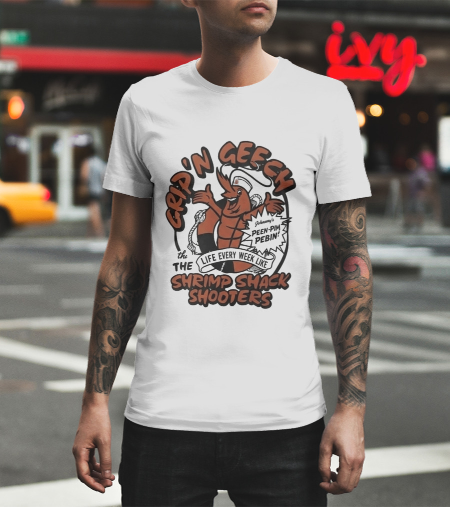Grip'n Geech The Life Every Week Like Shrimp Shack Shooters Johnny Peen Pim Pebin T-Shirt