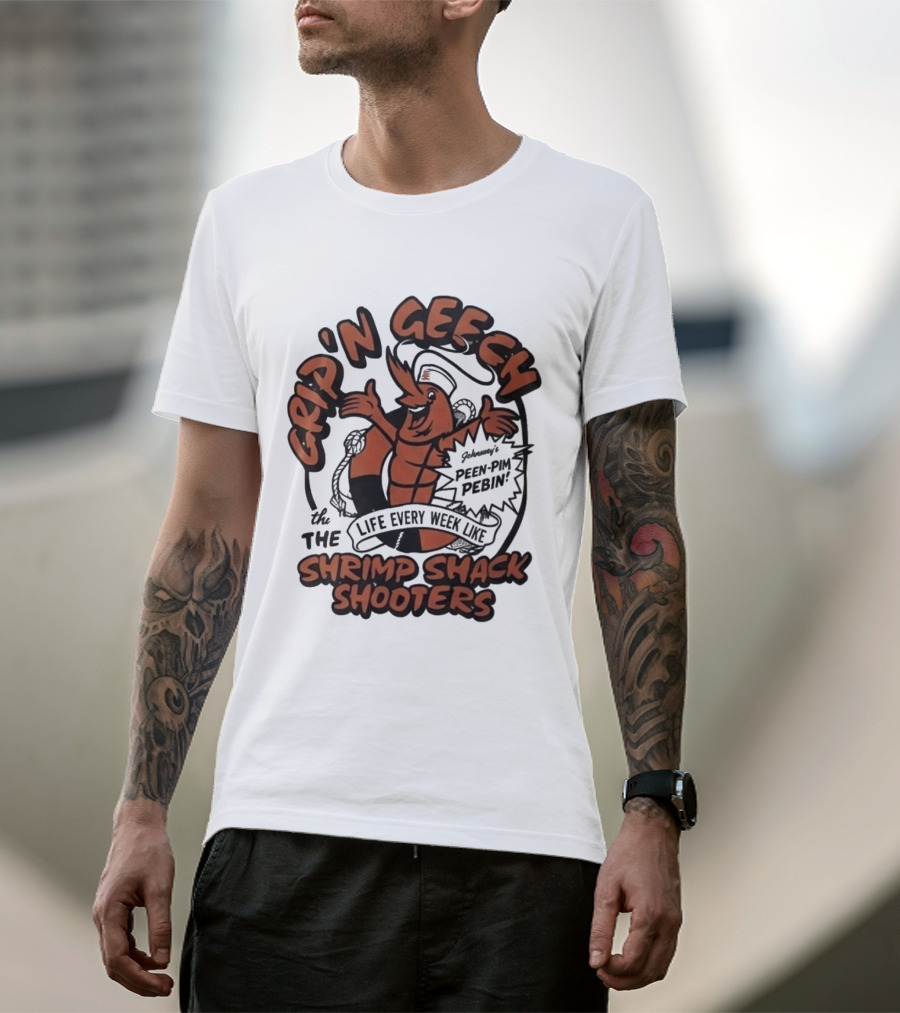 Grip'n Geech The Life Every Week Like Shrimp Shack Shooters Johnny Peen Pim Pebin T-Shirt