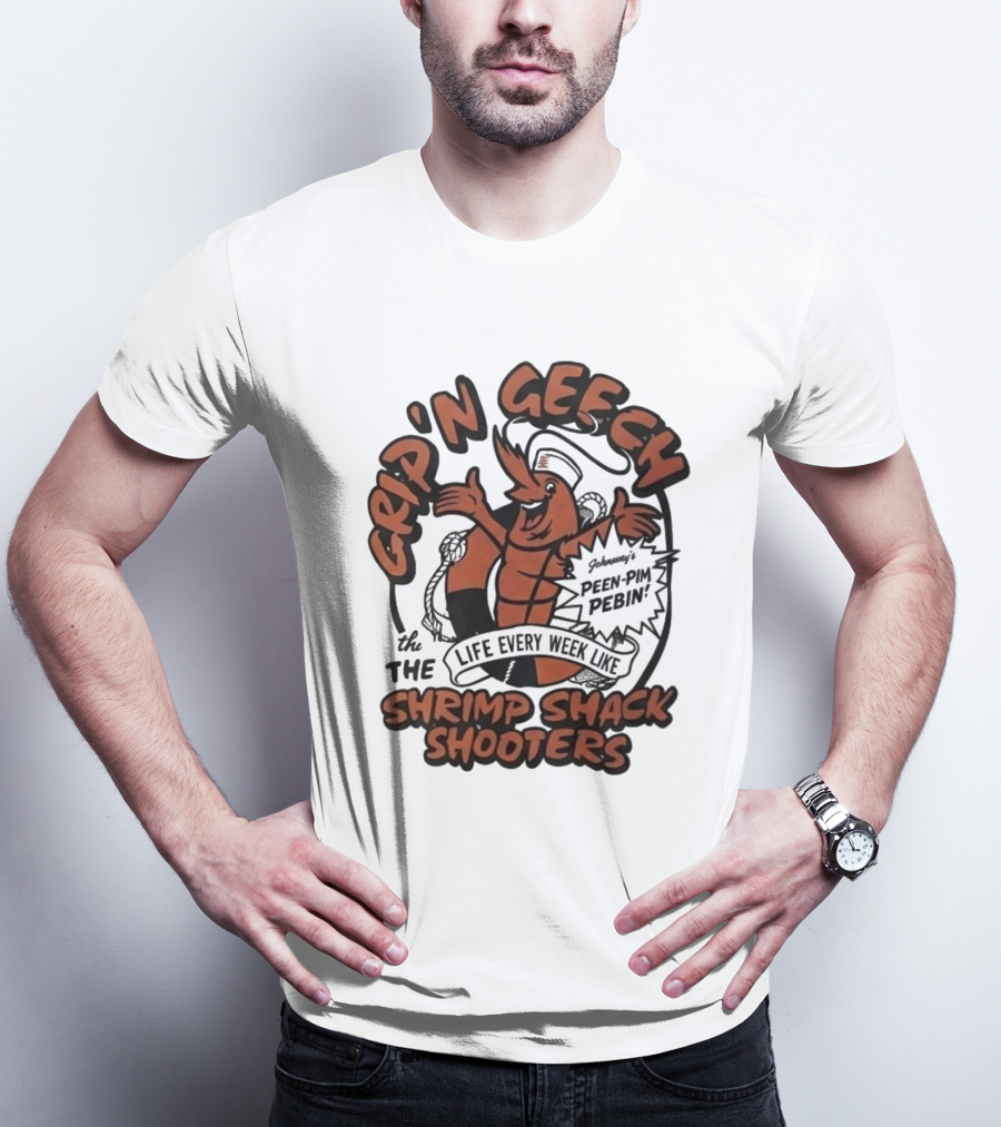 Grip'n Geech The Life Every Week Like Shrimp Shack Shooters Johnny Peen Pim Pebin T-Shirt