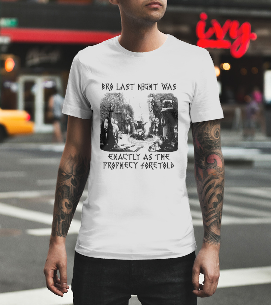 Bro Last Night Was Exactly As The Prophecy Foretold Medieval City Streetscape T-Shirt
