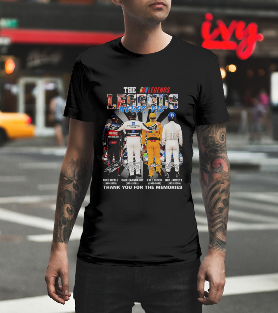 The Legends Never Die Greg Biffle Dale Earnhardt Kyle Busch Ned Jarrett Thank You For The Memories T-Shirt