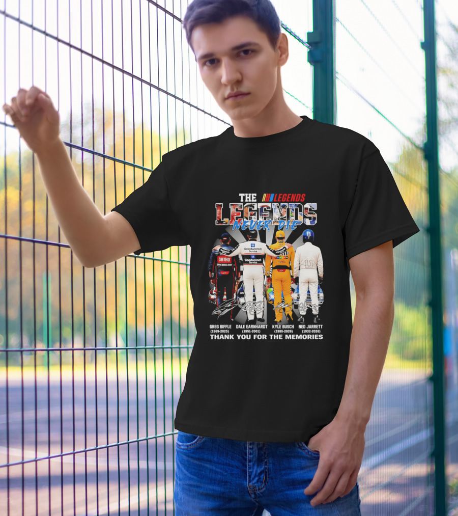 The Legends Never Die Greg Biffle Dale Earnhardt Kyle Busch Ned Jarrett Thank You For The Memories T-Shirt