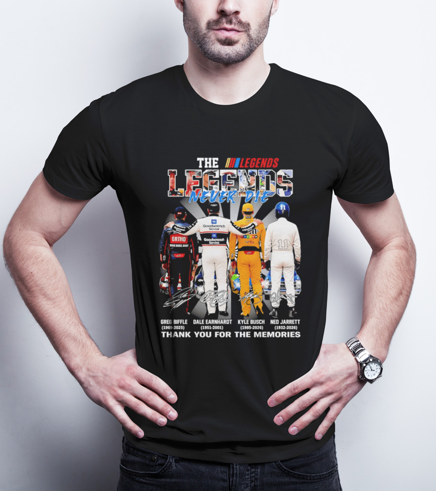 The Legends Never Die Greg Biffle Dale Earnhardt Kyle Busch Ned Jarrett Thank You For The Memories T-Shirt