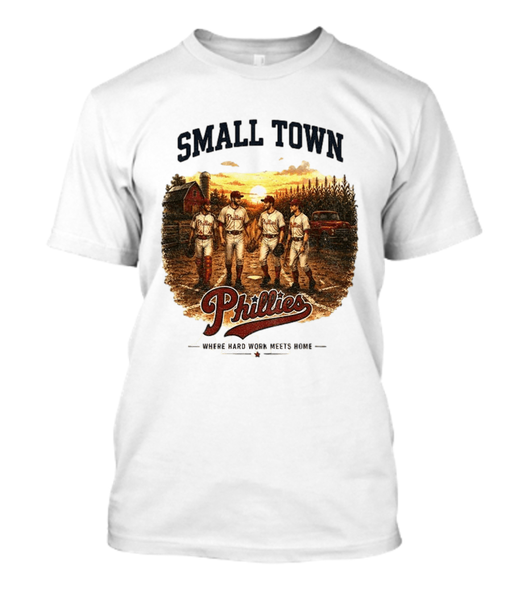 Phillies Small Town Baseball Where Hard Work Meets Home T-Shirt