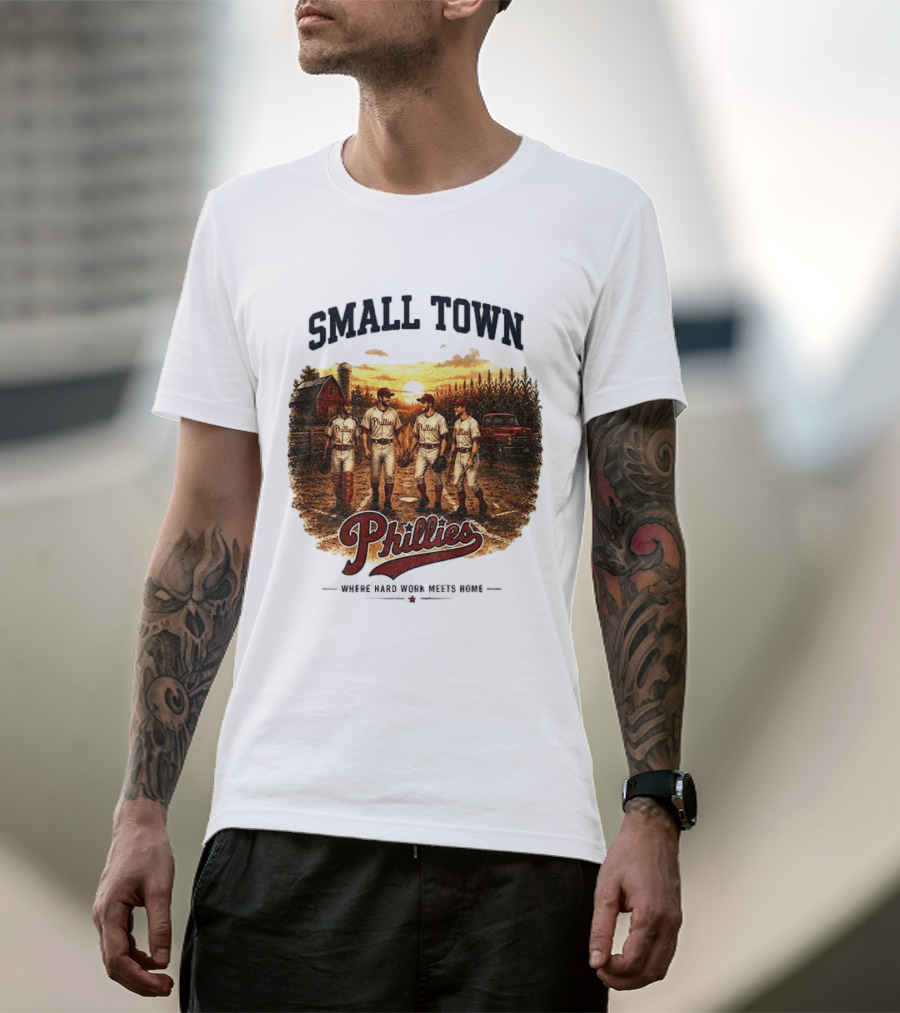 Phillies Small Town Baseball Where Hard Work Meets Home T-Shirt