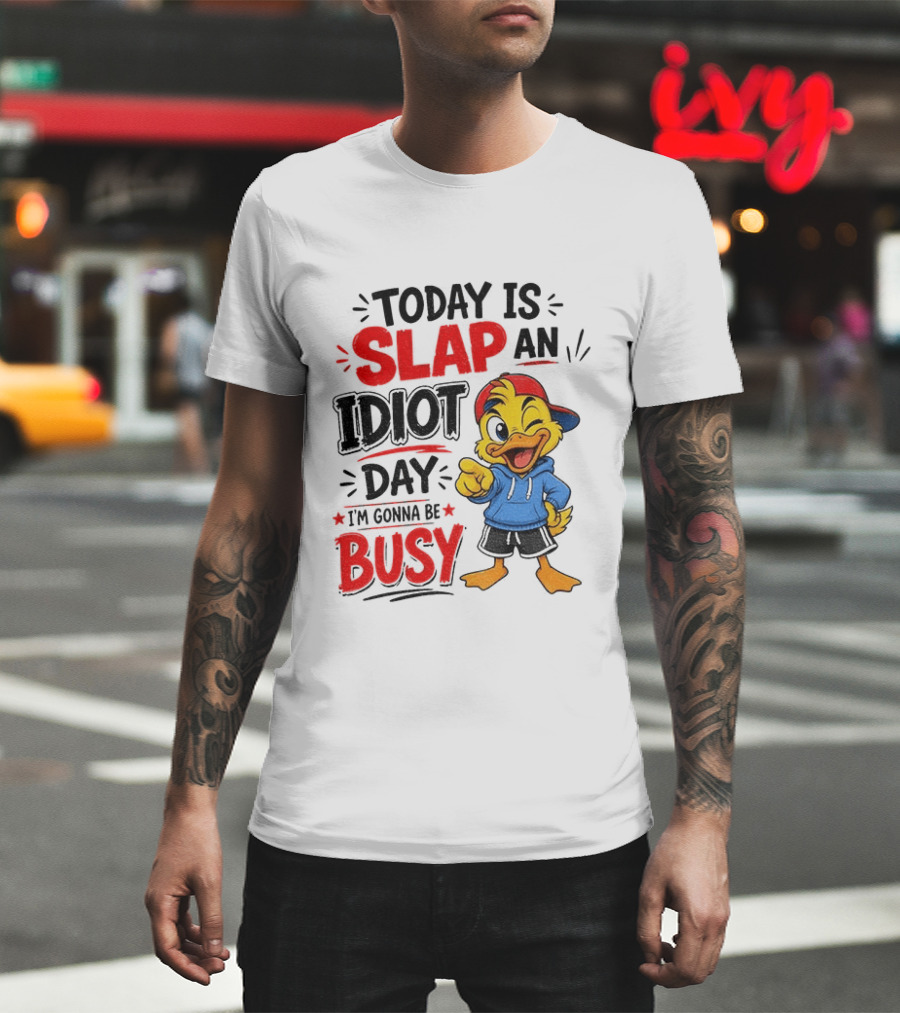 Today Is Slap An Idiot Day Duck I'm Gonna Be Busy T-Shirt