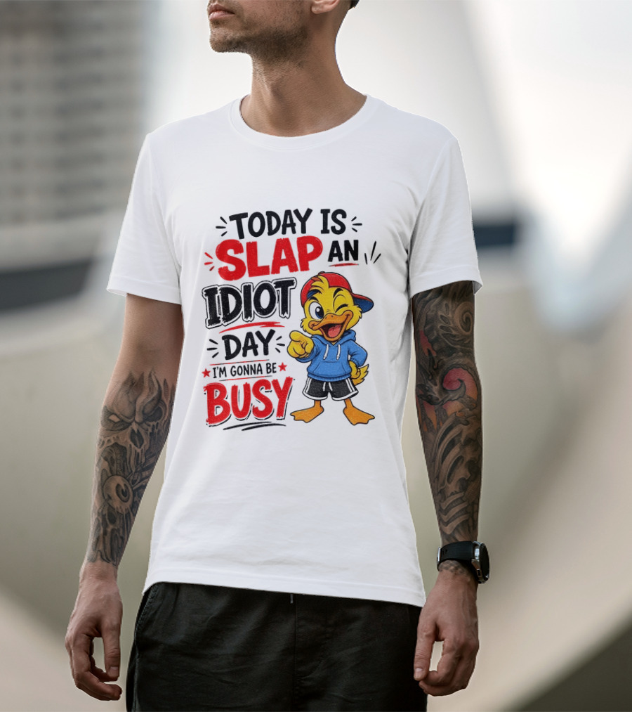 Today Is Slap An Idiot Day Duck I'm Gonna Be Busy T-Shirt